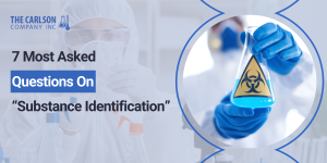 7 Most Asked Questions On "Substance Identification" | The Carlson Company